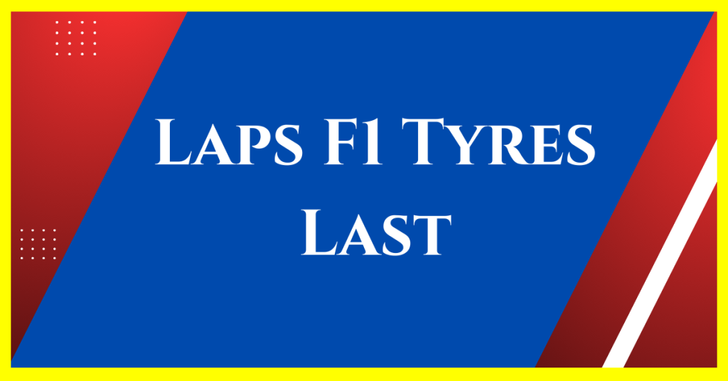 How Many Laps Do F1 Tyres Last