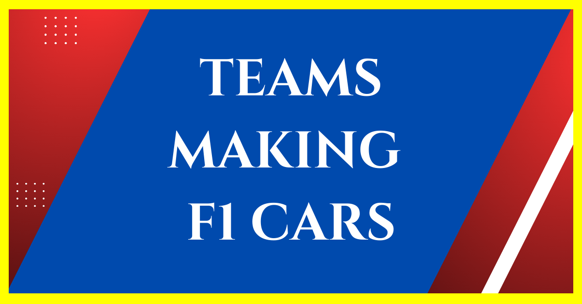 Do F1 Teams Make Their Own Cars