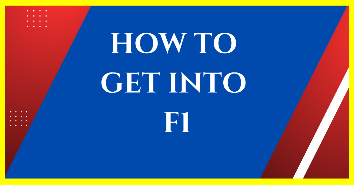 The Ultimate Guide: How to Get into Formula 1 (F1)