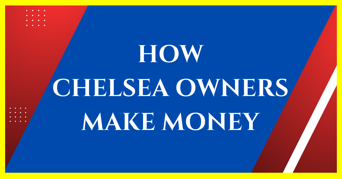 How Did Chelsea Owner Make His Money