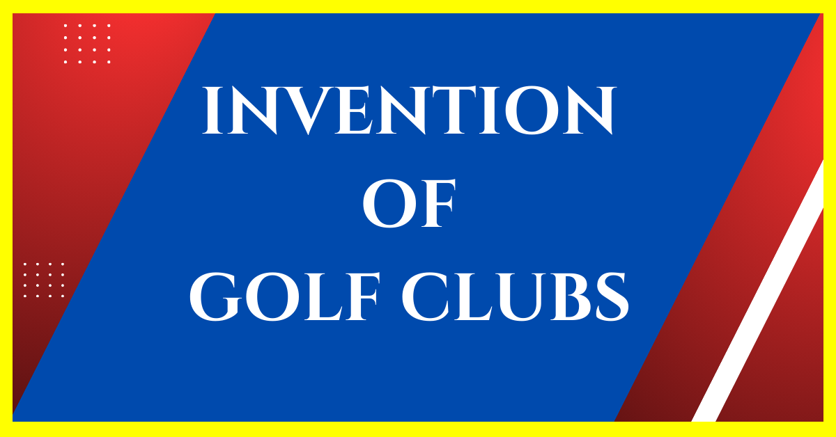 Who Invented Golf Clubs