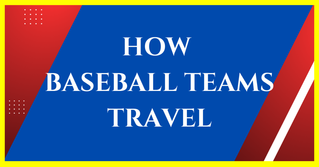 How Do Baseball Teams Travel