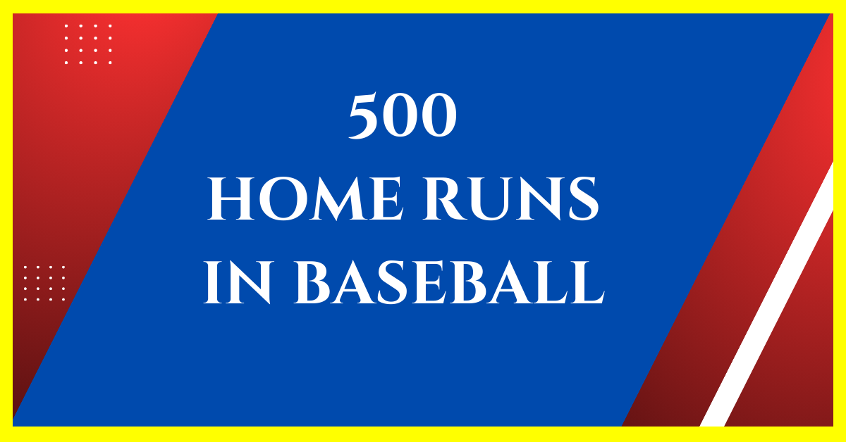 500 Home Runs Club in Baseball