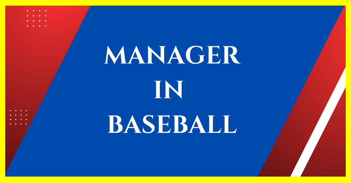 What is the Role of the Manager in Baseball