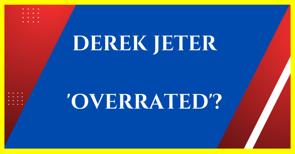 Is Derek Jeter Overrated
